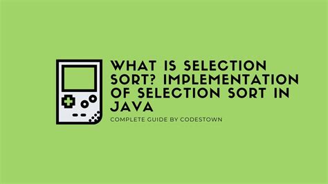What Is Selection Sort Implementation Of Selection Sort In Java