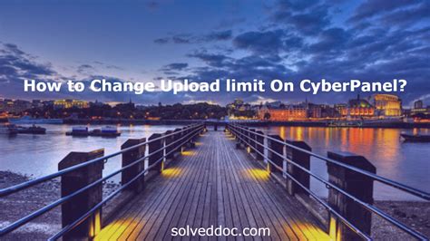 How To Change Upload Limit On CyberPanel Solveddoc