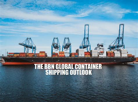 The Global Container Shipping Outlook Navigating Amidst Mounting Pressure And A Flood Of New