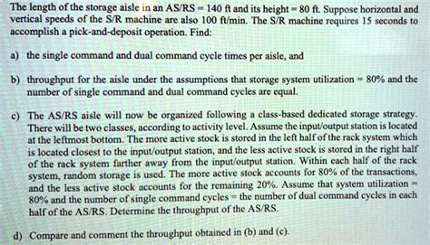 Solved The Length Of The Storage Aisle In An Asrs 140 Ft And Its Height 80 F Suppose