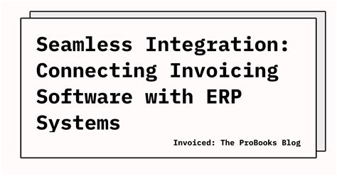 Seamless Integration Connecting Invoicing Software With Erp Systems Invoiced The Probooks Blog