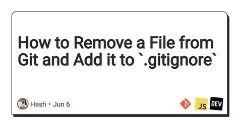 How To Remove A File From Git And Add It To `gitignore` Rdevto