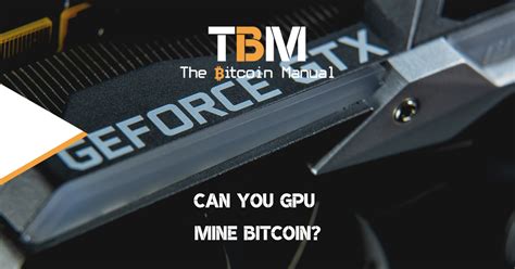 Can You GPU Mine Bitcoin The Bitcoin Manual