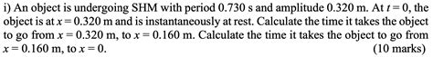 Solved I An Object Is Undergoing SHM With Period 0 730 S Chegg Com