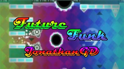 Future Funk By Jonathangd Finally Complete Geometry Dash Youtube