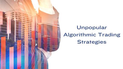 Unpopular Algorithmic Trading Strategies To Up Your Trading Game