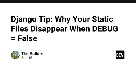 Django Tip Why Your Static Files Disappear When Debug False Dev