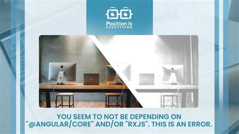 You Seem To Not Be Depending On Angularcore” Andor Rxjs” This Is An Error Position Is