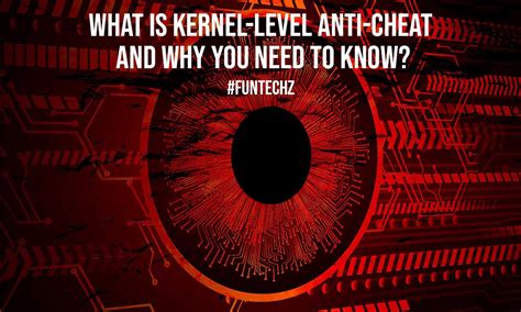 What Is Kernel Level Anti Cheat And Why You Need To Know