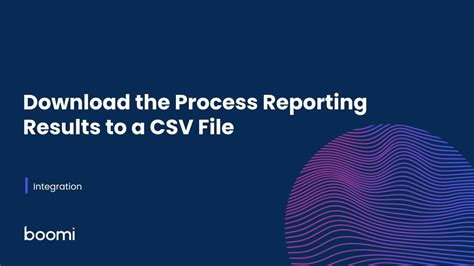 integration download the process reporting results to a csv file