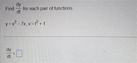 Solved Find Dtdy For Each Pair Of Functions Y X27x X T2 1 Chegg Com