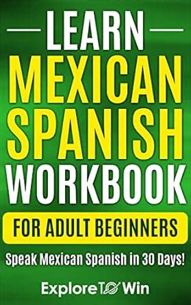 Amazon.com: Learn Mexican Spanish for Adult Beginners Workbook: Speak Mexican Spanish in 30 Days ...
