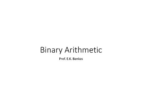 Binary Arithmetic Complements Binary Arithmetic Prof E Bankas Binary Arithmetic Mathematical