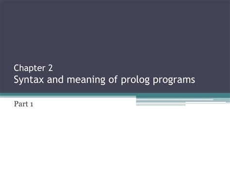 Ppt Chapter 2 Syntax And Meaning Of Prolog Programs Powerpoint