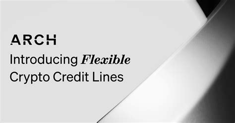 Introducing Arch S Flexible Crypto Credit Lines Arch