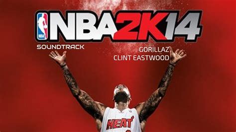 Nba 2k14 Soundtrack Gorillaz Clint Eastwood Youtube