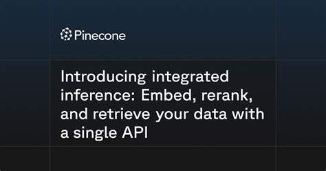 Introducing Integrated Inference Embed Rerank And Retrieve Your Data