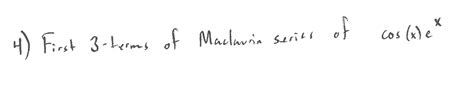 Solved 4 First 3 Terms Of Maclurin Serits Of Cos X Ex
