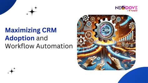 The Ultimate Guide To Maximizing CRM Adoption And Automating Workflows NeoDove