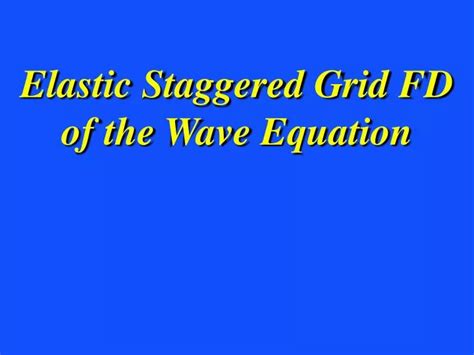 Ppt Elastic Staggered Grid Fd Of The Wave Equation Powerpoint Presentation Id3098758