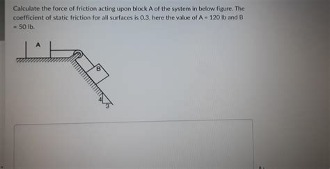 Solved Calculate The Force Of Friction Acting Upon Block A Chegg