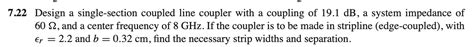 Solved 7 22 Design A Single Section Coupled Line Coupler