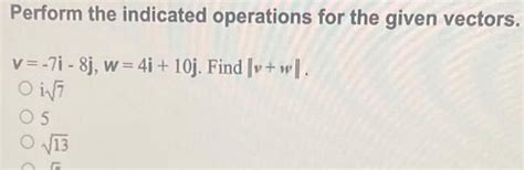 [answered] Perform The Indicated Operations For The Given Vectors V 7i