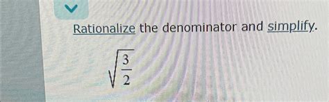 Solved Rationalize The Denominator And Simplify 322