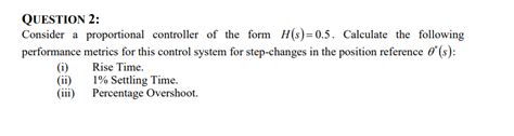 Solved A DC Servo Motor Operating Under Closed Loop Position Chegg Com