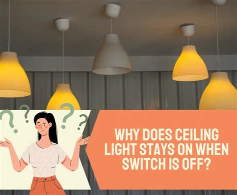 Ceiling Light Stays On When Switch Is Off Best Fix