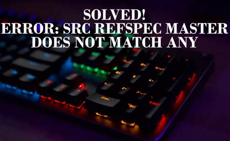 Error Src Refspec Master Does Not Match Any Solved