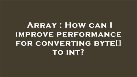 array how can i improve performance for converting byte[] to int