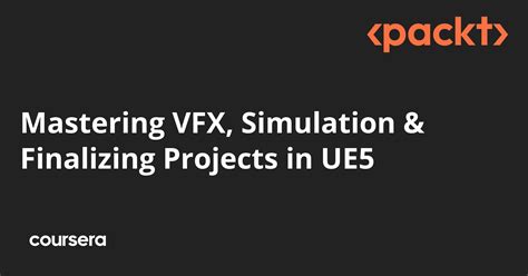 Mastering Vfx Simulation And Finalizing Projects In Ue5 Coursera
