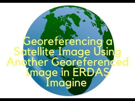 Georeferencing A Satellite Image Using Another Georeferenced Image In Erdas Imagine Youtube