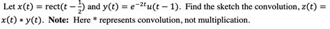 solved let x t rect t−21 and y t e−2tu t−1 find the