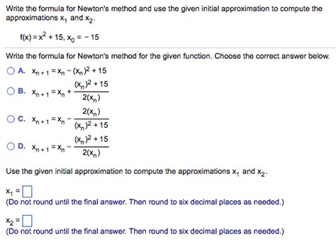 Solved Write The Formula For Newton S Method And Use The Chegg Com