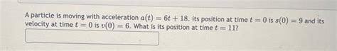 solved a particle is moving with acceleration a t 6t 18