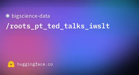 bigscience data roots pt ted talks iwslt · datasets at hugging face