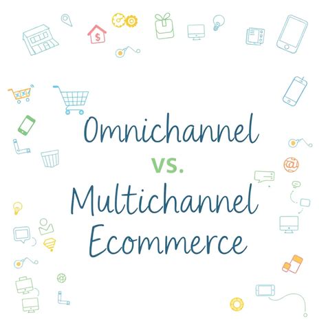 Omnichannel Vs Multichannel Ecommerce Which Strategy Suits Your