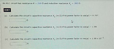 Solved An Rlc Circuit Has Resistance R 210 Î© And Inductive Reactance X 393 Î© Hint A