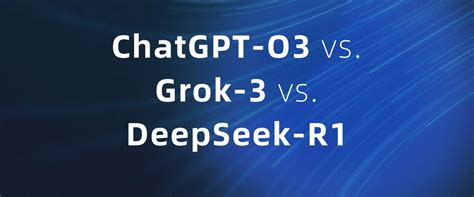 Chatgpt O3 Vs Grok 3 Vs Deepseek R1 Three Major Ai Model Comparison