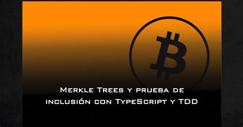 Merkle Trees Y Prueba De Inclusión Con Typescript Y Tdd【2021】