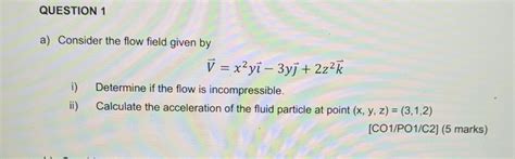 solved question 1 aconsider the flow field given by v x2yi