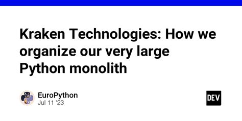 Kraken Technologies How We Organize Our Very Large Python Monolith