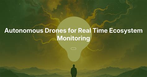 Autonomous Drones For Real Time Ecosystem Monitoring Oasis Of Ideas