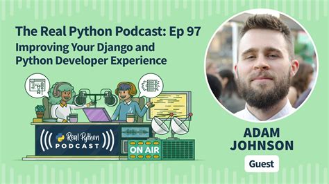 Episode 97 Improving Your Django And Python Developer Experience The Real Python Podcast