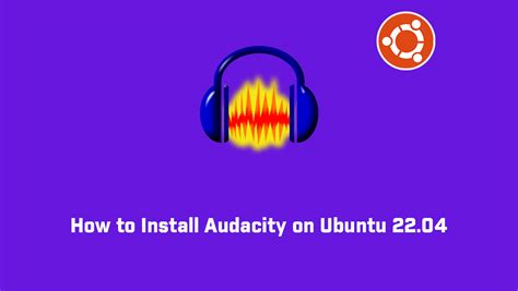 How To Install Audacity Audio Editor In Ubuntu Linuxips