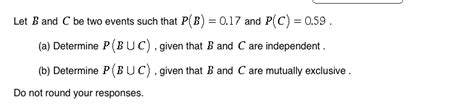 Solved Let B And C Be Two Events Such That P B And Chegg