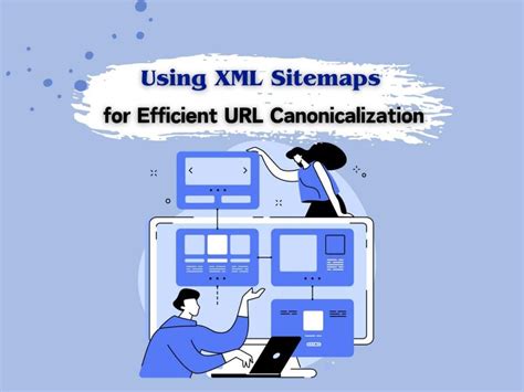 Using Xml Sitemaps For Efficient Url Canonicalization