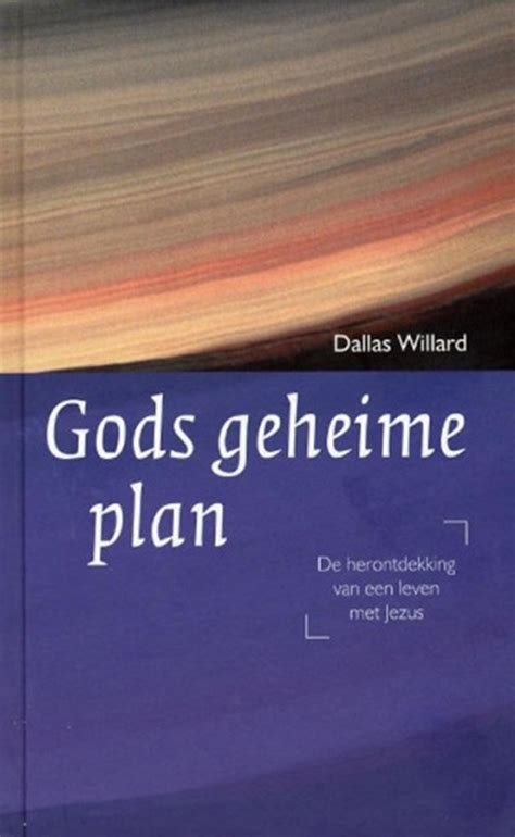 Gods Geheime Plan De Herontdekking Van Een Leven Met Jezus Dallas